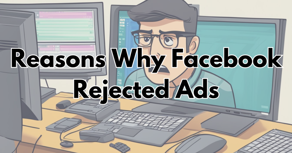 Reasons Why Facebook Rejected Ads: Unpacking Common Disapproval Causes ...