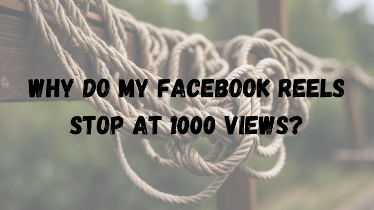 Why Do My Facebook Reels Stop at 1000 Views: Common Issues Explained ...